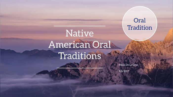 Native American Oral Traditions by Paula De La Cruz on Prezi
