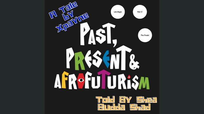 Past, Present, Afrofuturism by Rashad Donaldson on Prezi