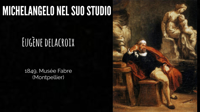 Michelangelo nel suo studio - Delacroix by aurora galloni on Prezi