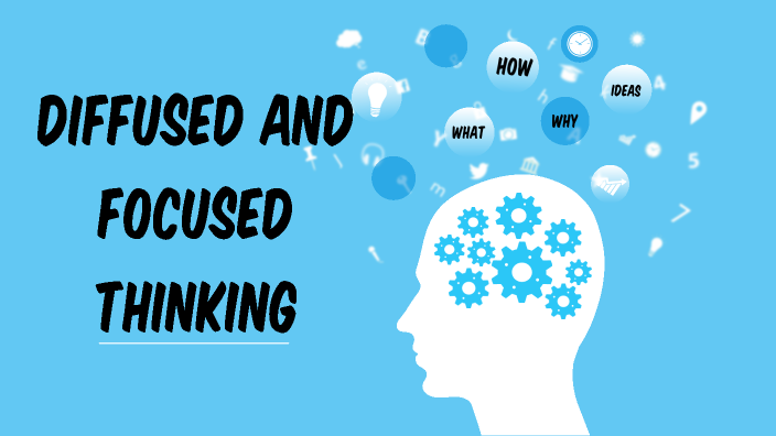 Diffused and Focused Thinking by Ashley Madden on Prezi