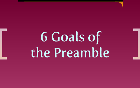 6 Goals of the Preamble by Duy Truong on Prezi