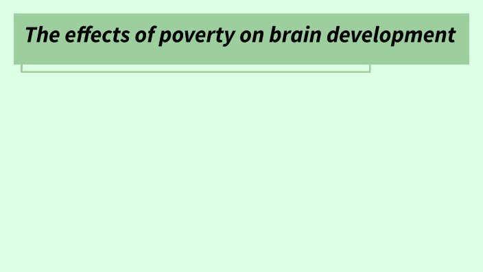 The effects of poverty on brain development by Dorsa Amiry on Prezi
