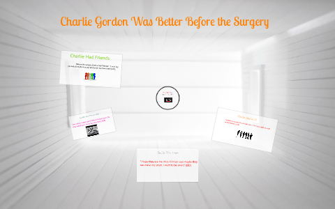 Charlie Gordon Was Better Before the Surgery by Francisco Jaime on Prezi