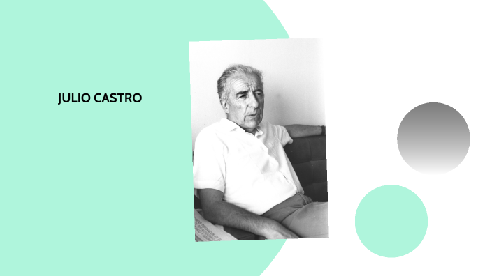 JULIO CASTRO by ADRIANA ALTEZ on Prezi
