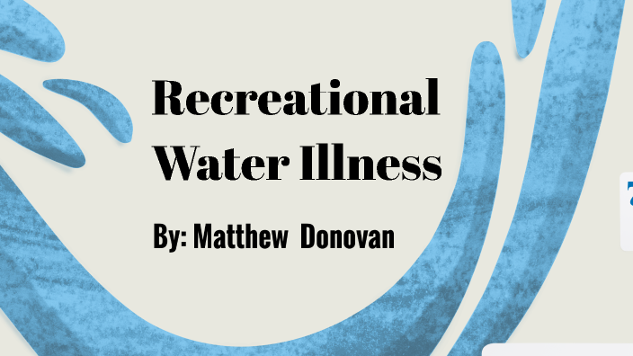 Recreational Water Illness by Matthew Donovan on Prezi