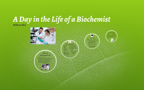 A Day in the life of a Biochemist by Will We on Prezi