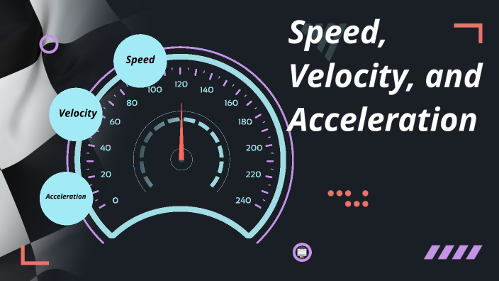 Speed, Velocity, and Acceleration by Michelle Hernandez on Prezi