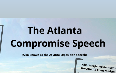 The Atlanta Compromise Speech by Carra Smith on Prezi