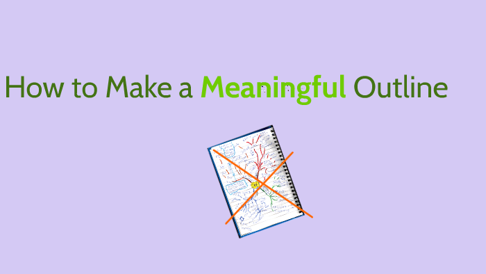 How to Make a Meaningful Outline by Sarah Nichter on Prezi