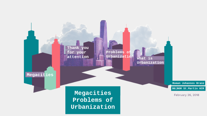 Megacities and the Problems of Urbanisation by Roman Branz on Prezi