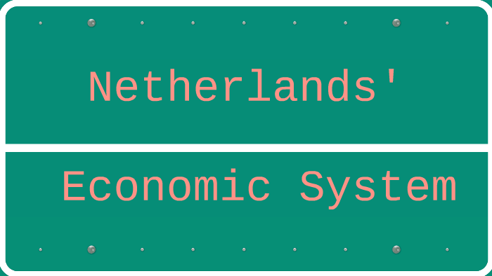 Netherlands Economic System by Nooni Alketbi on Prezi