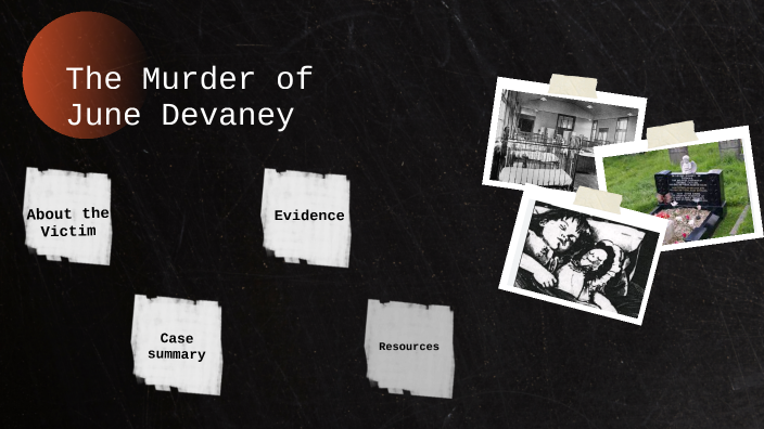 The Murder of June Anne Devaney by Liliana poncee on Prezi