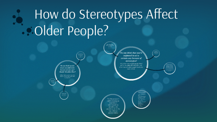 How do Stereotypes Affect People of Older Ages? by Sylvia Skriver on Prezi