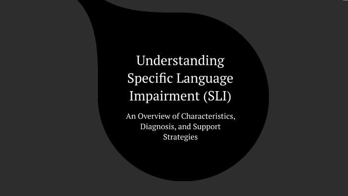 Understanding Specific Language Impairment (SLI) by Cristin Vargas on Prezi