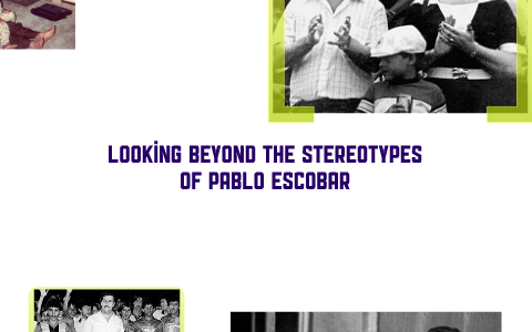 Stripping the stereotypes of Pablo Escobar by Lindsey Russell on Prezi