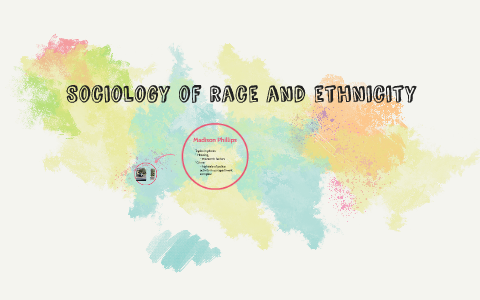 Sociology of race and ethnicity by Madison Phillips on Prezi