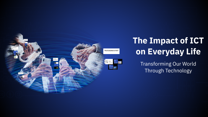 The Impact of ICT on Everyday Life by Pauline Katherine Causo on Prezi