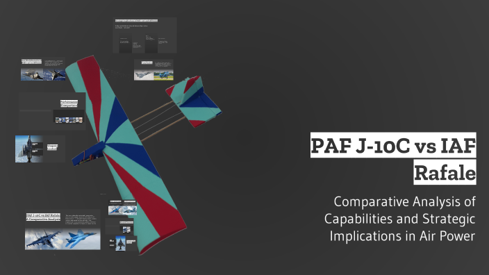 PAF J-10C vs IAF Rafale by Musa Rahim Khan on Prezi
