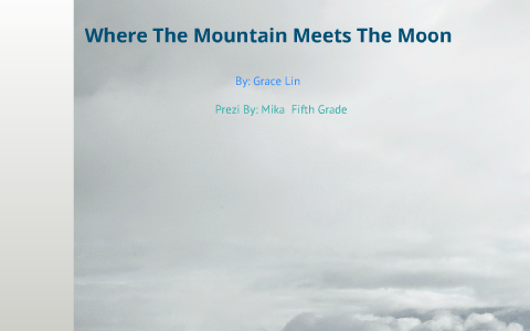 Where the Mountain Meets the Moon by Mika Chang on Prezi