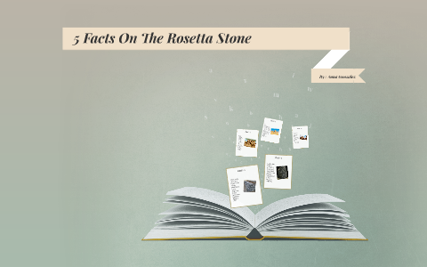 5 Facts on The Rosetta Stone by anna gonzalez