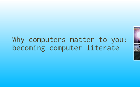 Why Computers Matter to You:Becoming Computer Literate by Bridget ...