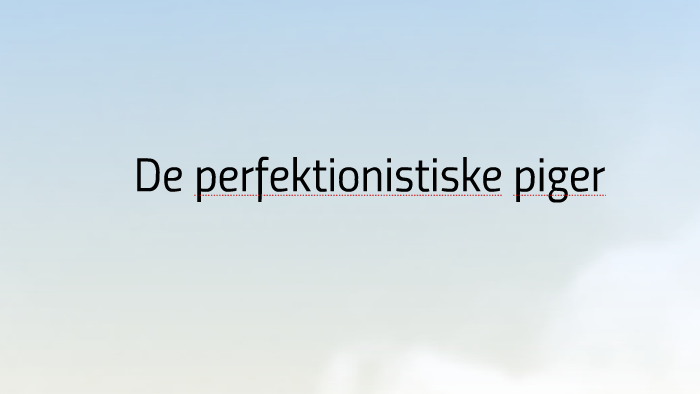 De Perfektionistiske Piger by Sidsel Rasmussen on Prezi