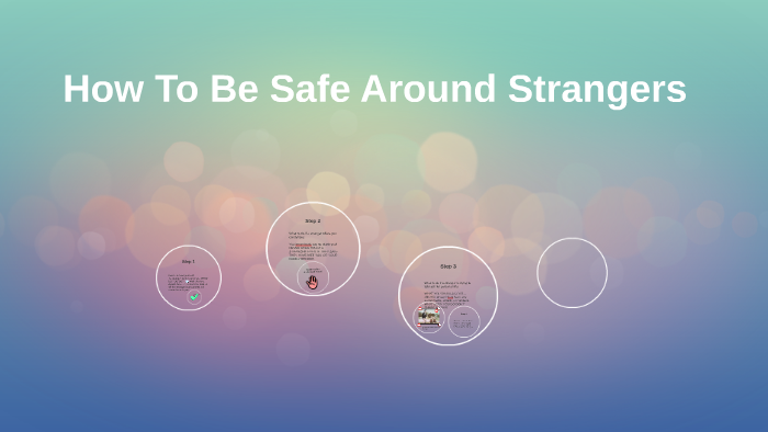 How To Be Safe Around Strangers by K Puehlhorn on Prezi