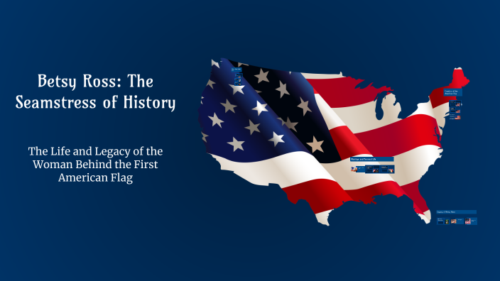 Betsy Ross: The Seamstress of History by Madeline Johnson on Prezi