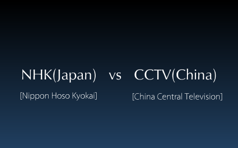 NHK vs CCTV by Sho Takahashi on Prezi