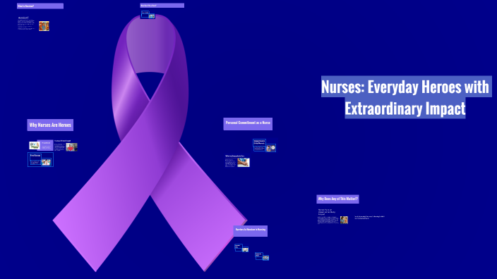 Nurses: Everyday Heroes with Extraordinary Impact by Myia Jones on Prezi