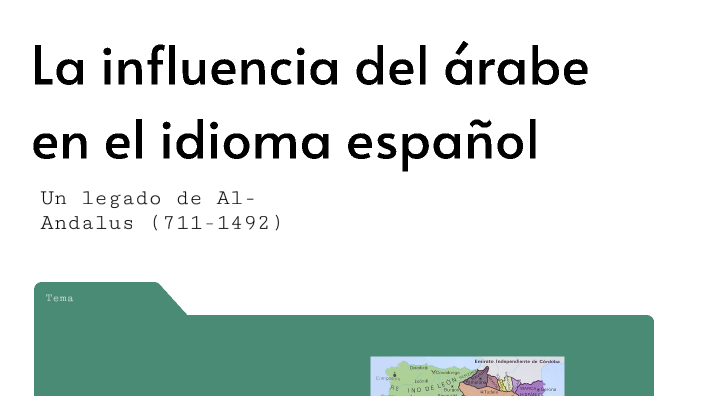 THE INFLUENCE OF ARABIC ON THE SPANISH LANGUAGE by Jaida Koester on Prezi