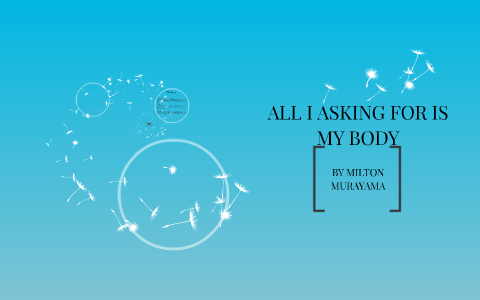 ALL I ASKING FOR IS MY BODY by Brittney Robertson on Prezi