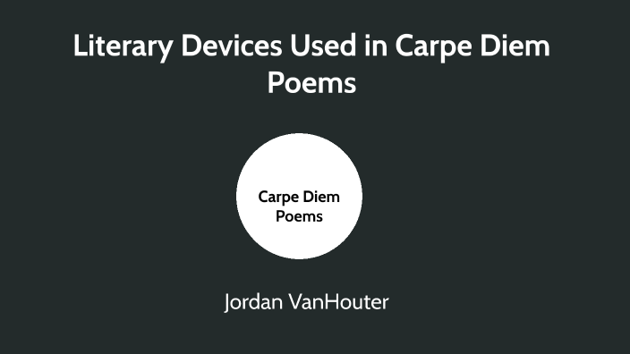 Literary Devices Used in Carpe Diem Poems by Jordan VanHouter on Prezi