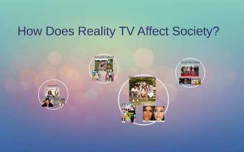 How Does Reality TV Affect Society? by rachel maxon on Prezi