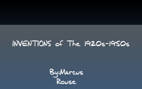 Inventions and Inventors 1920-1950 by Marcus Rouse on Prezi