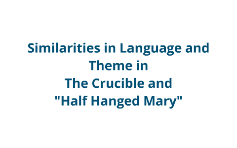 The Crucible and "Half Hanged Mary" analysis by Helena Van Brande on Prezi