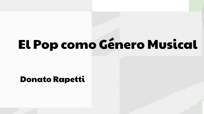 El Pop como Género Musical by Donato Rapetti on Prezi