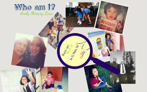 Who Am I Collage? by Arely Lara on Prezi