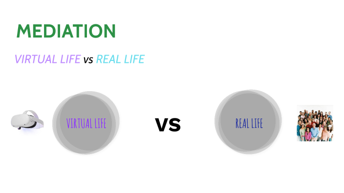 MEDIATION (VIRTUAL LIFE VS REAL LIFE) AINHOA CORONIL COLL by Ainhoa ...