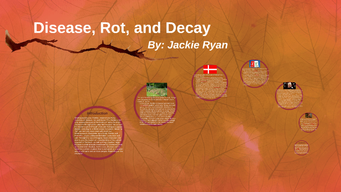 Disease, Rot, and Decay by Jackie R on Prezi