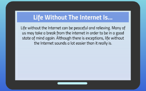 Life Without The Internet Is... by Zach Golubski on Prezi