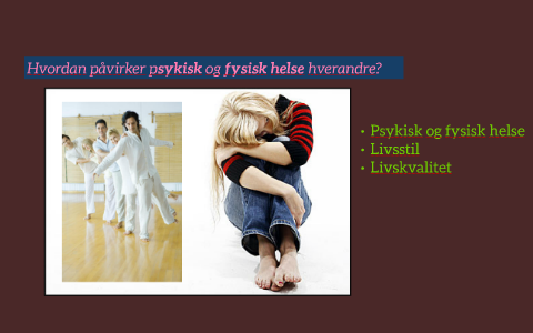 Hvordan påvirker psykisk og fysisk helse hverandre? by Irmelin Aarseth ...