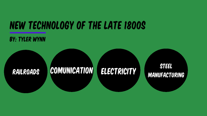 new technology of the late 1800s by Tyler Wynn on Prezi