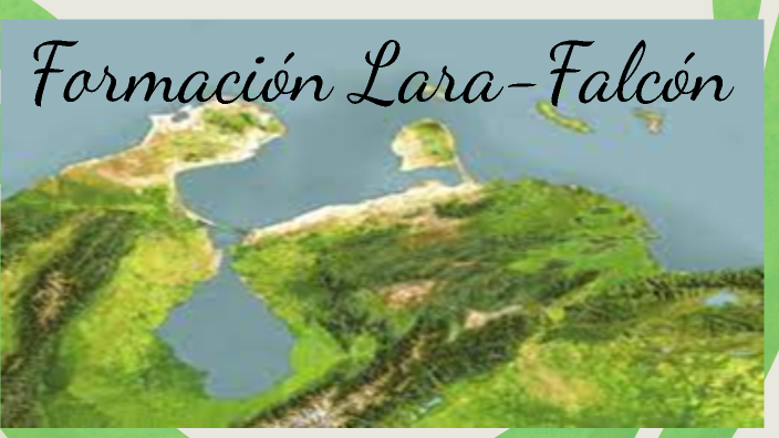 Formacion lara-falcon by argenis marcano on Prezi