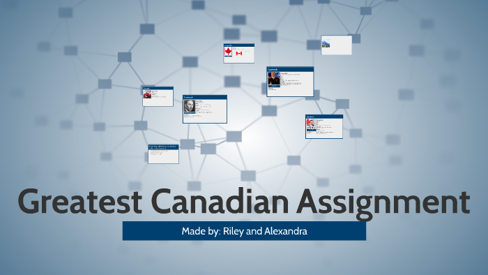 Greatest Canadian Assignment by Alexandra Pop on Prezi