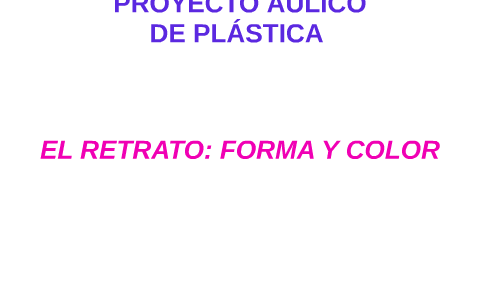 PROYECTO ÁULICO DE PLÁSTICA by jii8 de5 on Prezi