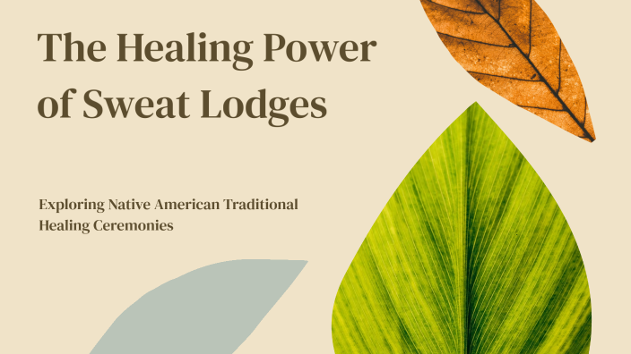 The Healing Power of Sweat Lodges by Ari on Prezi