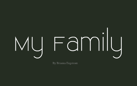 My Family by Brianna Engstrom on Prezi