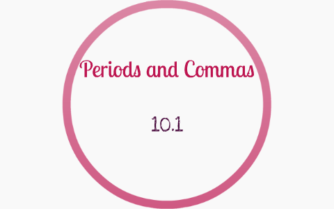 Periods and Commas 10.1 by Nancy Nardone on Prezi