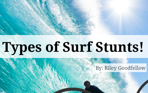Types of Surf Stunts by Riley Goodfellow on Prezi